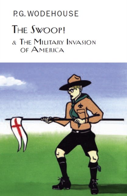 The Swoop! & The Military Invasion of America - Wodehouse P.G ...