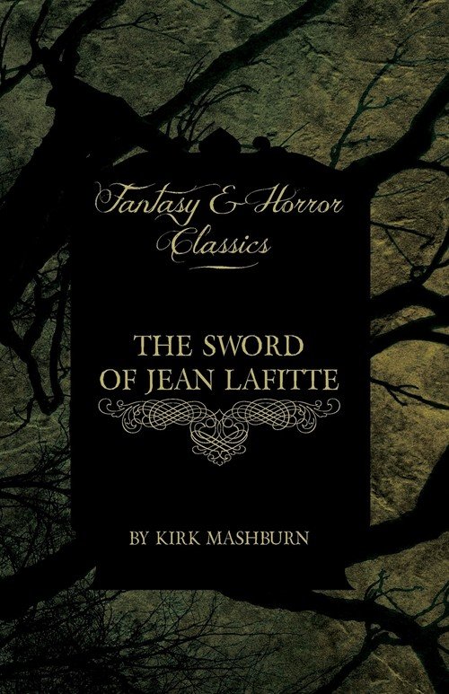 The Sword of Jean Lafitte (Fantasy and Horror Classics) - Mashburn Kirk ...
