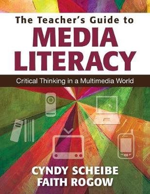 The Teacher's Guide to Media Literacy: Critical Thinking in a ...
