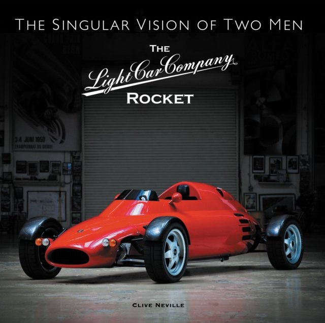 The The Light Car Company Rocket: The Singular Vision of Two Men ...