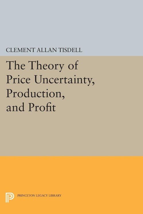 The Theory of Price Uncertainty, Production, and Profit - Tisdell ...