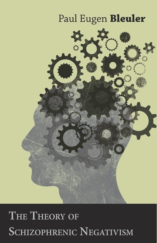 The Theory of Schizophrenic Negativism - Paul Eugen Bleuler | Książka w ...