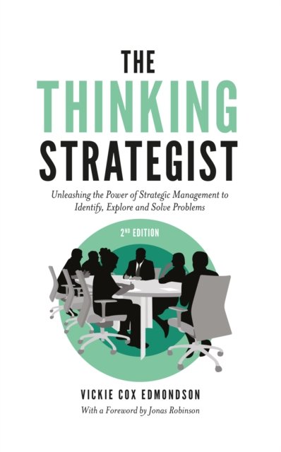 The Thinking Strategist: Unleashing the Power of Strategic Management to Identify, Explore and ...