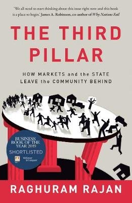 The Third Pillar: How Markets and the State Leave the Community Behind - Raghuram Rajan ...