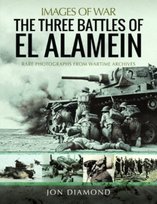 The Three Battles of El Alamein: Rare Photographs from Wartime Archives ...