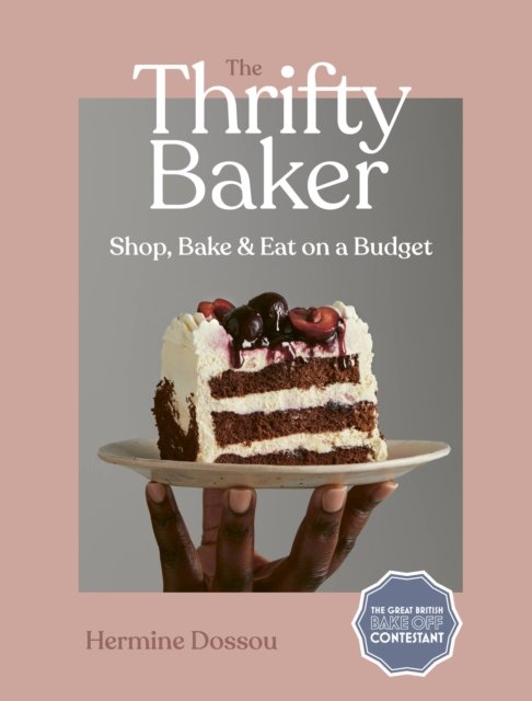 The Thrifty Baker: Shop, Bake & Eat on a Budget - Quarto Publishing Plc ...