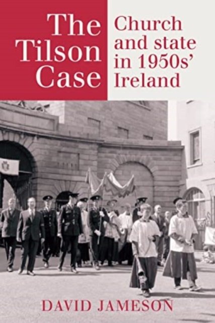 The Tilson Case: Church and State in 1950s' Ireland - Cork University ...