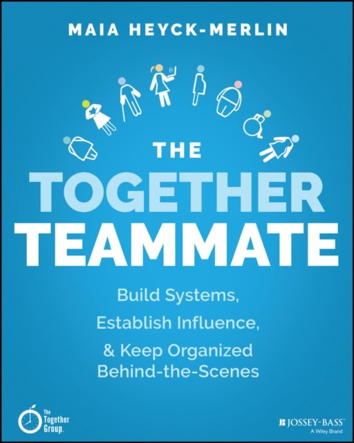 The Together Teammate: Build Strong Systems, Make the Work Manageable ...