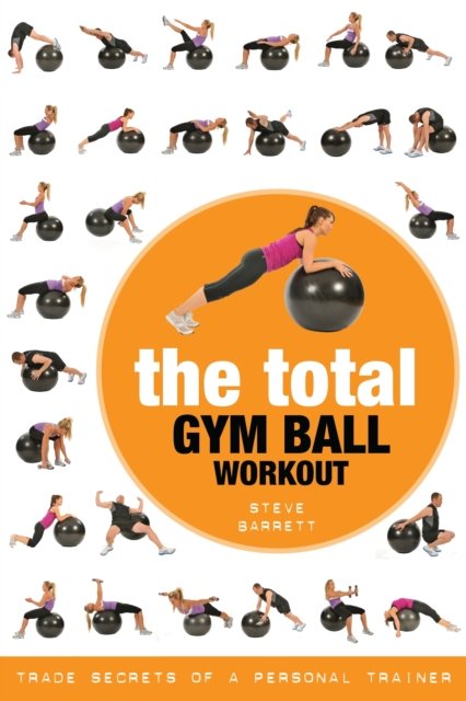 The Total Gym Ball Workout: Trade Secrets of a Personal Trainer - Steve ...