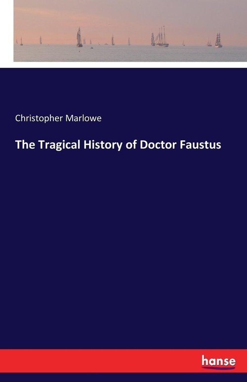 The Tragical History of Doctor Faustus - Marlowe Christopher | Książka ...