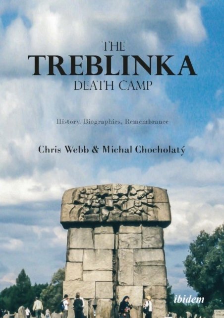 The Treblinka Death Camp - History, Biographies, Remembrance ...