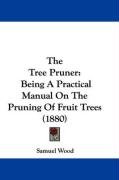 The Tree Pruner: Being a Practical Manual on the Pruning of Fruit Trees ...