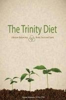 The Trinity Diet: Lifestyle Balancing - Body, Soul and Spirit - Steeves ...
