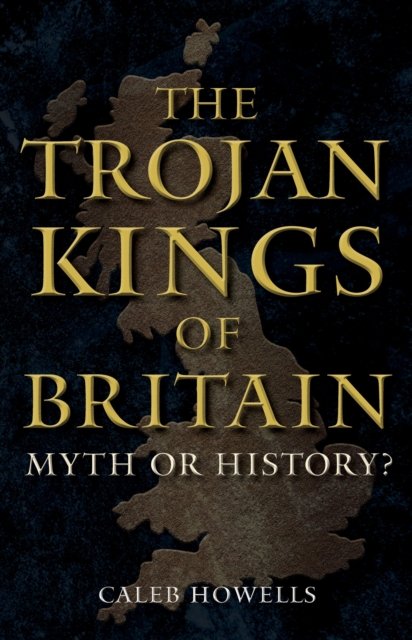 The Trojan Kings of Britain - Caleb Howells | Książka w Empik