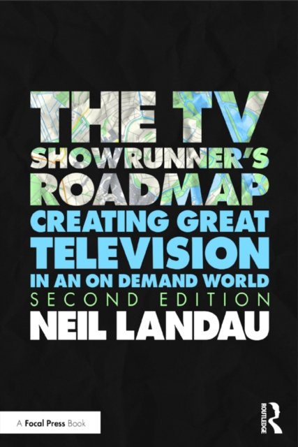 The TV Showrunners Roadmap. Creating Great Television in an On Demand ...