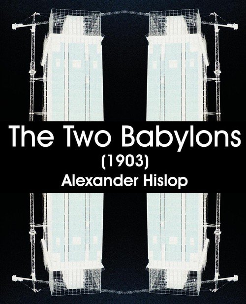 The Two Babylons (1903) - Hislop Alexander | Książka w Empik