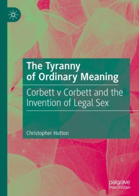 The Tyranny of Ordinary Meaning: Corbett v Corbett and the Invention of ...