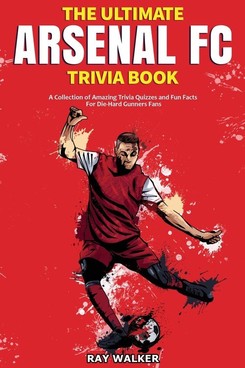 The Ultimate Arsenal FC Trivia Book - Walker Ray | Książka w Empik
