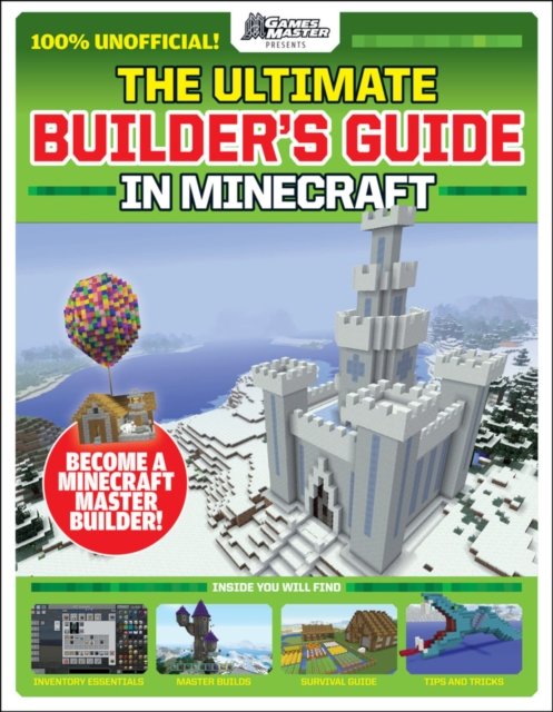 The Ultimate Builders Guide in Minecraft (GamesMaster Presents ...