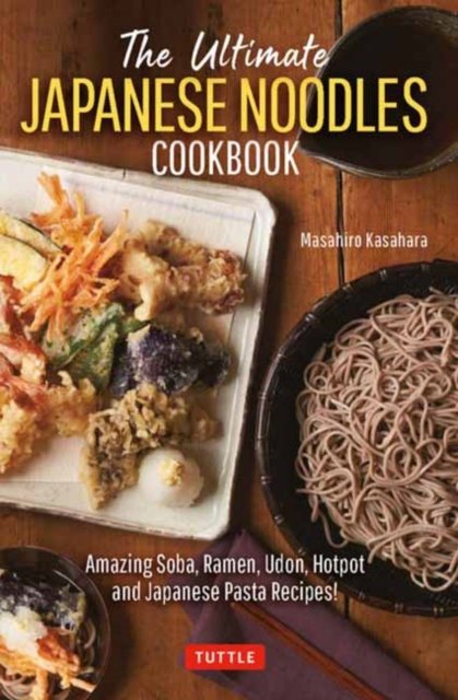 The Ultimate Japanese Noodles Cookbook. Amazing Soba, Ramen, Udon, Hot ...