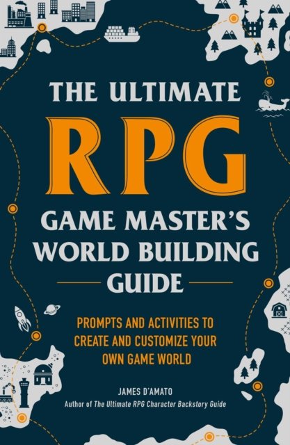 The Ultimate RPG Game Masters Worldbuilding Guide - James Damato ...