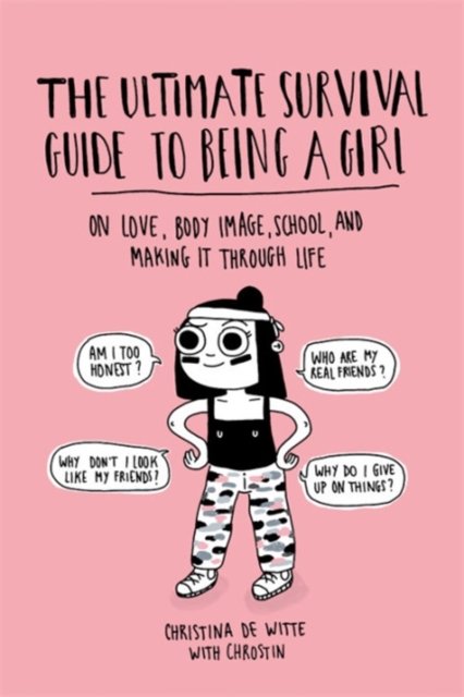 The Ultimate Survival Guide to Being a Girl: On Love, Body Image ...