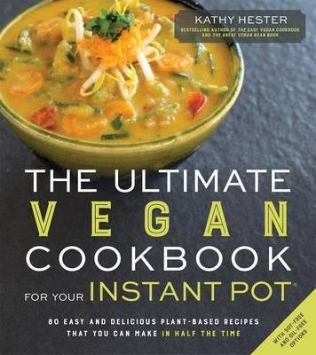 The Ultimate Vegan Cookbook for Your Instant Pot - Hester Kathy ...