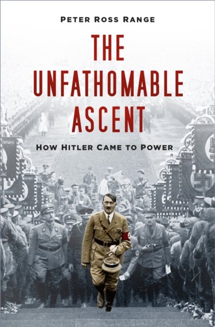 The Unfathomable Ascent: How Hitler Came to Power - Peter Ross Range ...