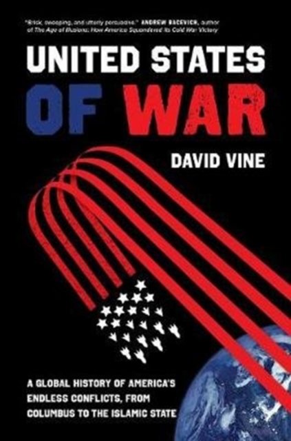 The United States of War: A Global History of Americas Endless ...