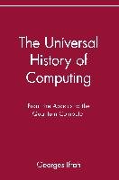 The Universal History of Computing: From the Abacus to the Quantum ...