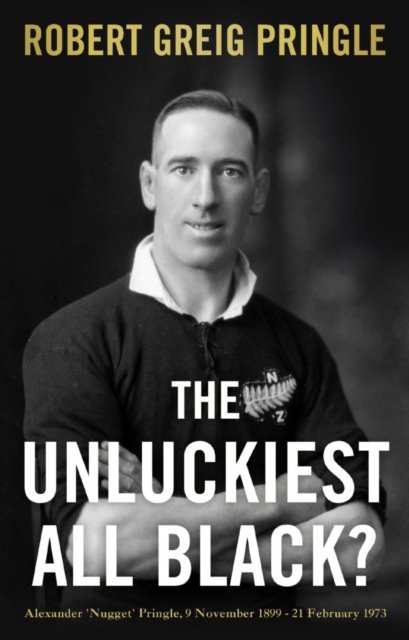 The Unluckiest All Black?: Alexander Nugget Pringle, 9 November 1899 ...