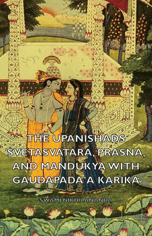The Upanishads - Svetasvatara, Prasna, and Mandukya with Gaudapada'a ...