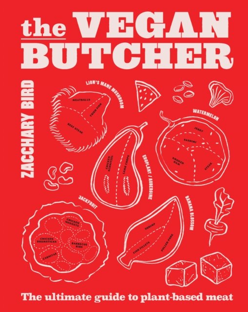 The Vegan Butcher: The ultimate guide to plant-based meat - Zacchary ...