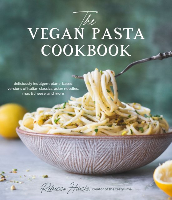 The Vegan Pasta Cookbook: Deliciously Indulgent Plant-Based Versions of ...