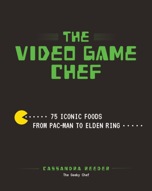 The Video Game Chef: 76 Iconic Foods from Pac-Man to Elden Ring ...