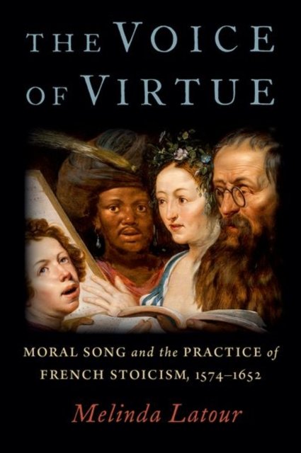 The Voice of Virtue: Moral Song and the Practice of French Stoicism ...