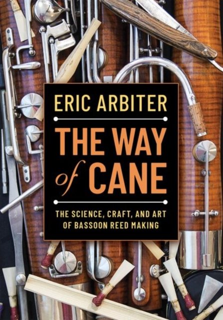 The Way of Cane. The Science, Craft, and Art of Bassoon Reed-making ...