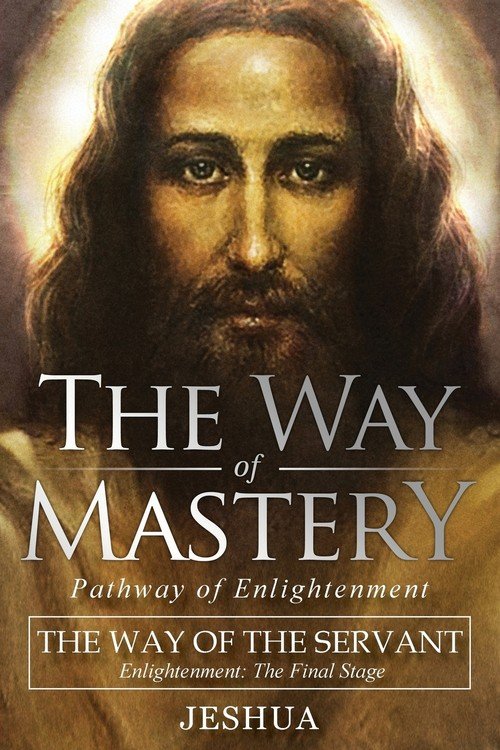 The Way of Mastery, The Way of the Servant - Joseph Jeshua Ben ...