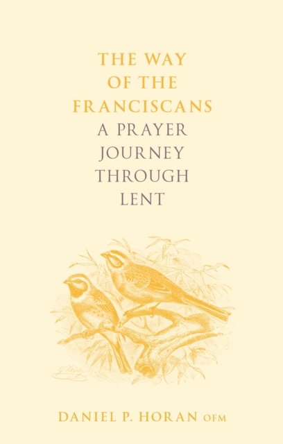 The Way of the Franciscans: A Prayer Journey through Lent - Father ...