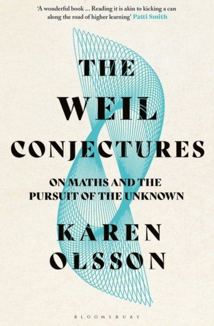 The Weil Conjectures: On Maths and the Pursuit of the Unknown - Olsson ...