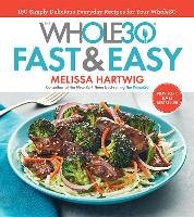 The Whole30 Fast & Easy Cookbook: 150 Simply Delicious Everyday Recipes ...