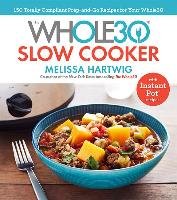 The Whole30 Slow Cooker: 150 Totally Compliant Prep-And-Go Recipes for ...