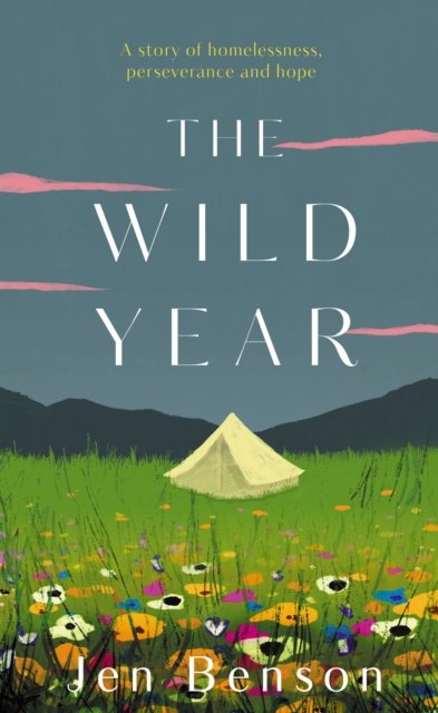 The Wild Year: a story of homelessness, perseverance and hope - Jen ...
