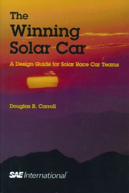 The Winning Solar Car: A Design Guide for Solar Race Car Teams ...