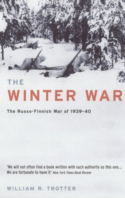 The Winter War: The Russo-Finnish War of 1939-40 - William R. Trotter ...