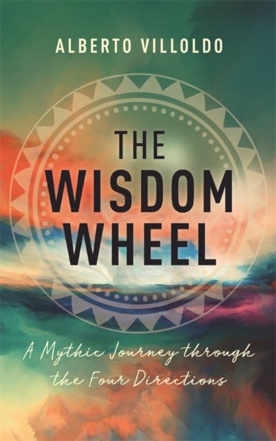 The Wisdom Wheel: A Mythic Journey through the Four Directions - Hay ...