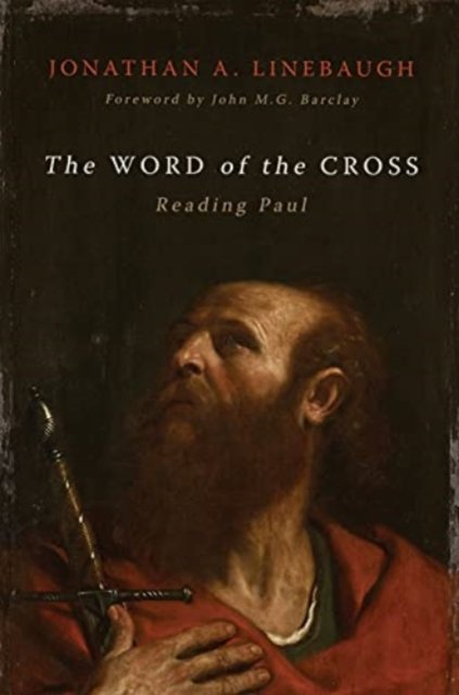 The Word of the Cross: Reading Paul - Jonathan A Linebaugh | Książka w ...
