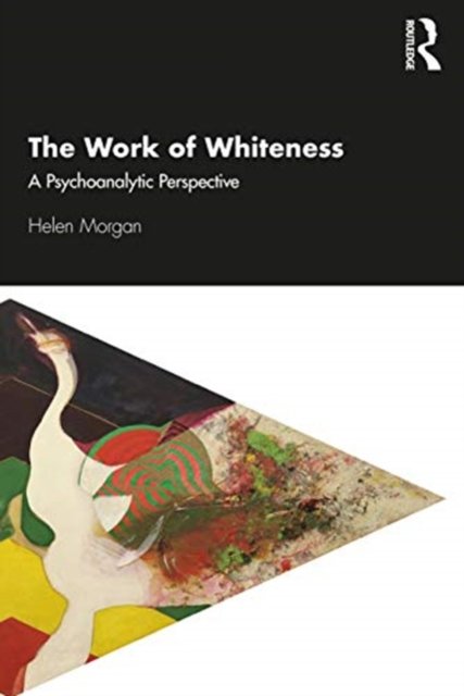 The Work of Whiteness: A Psychoanalytic Perspective - Helen Morgan ...