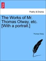 The Works of Mr. Thomas Otway, etc. [With a portrait.] Vol. I. - Thomas ...