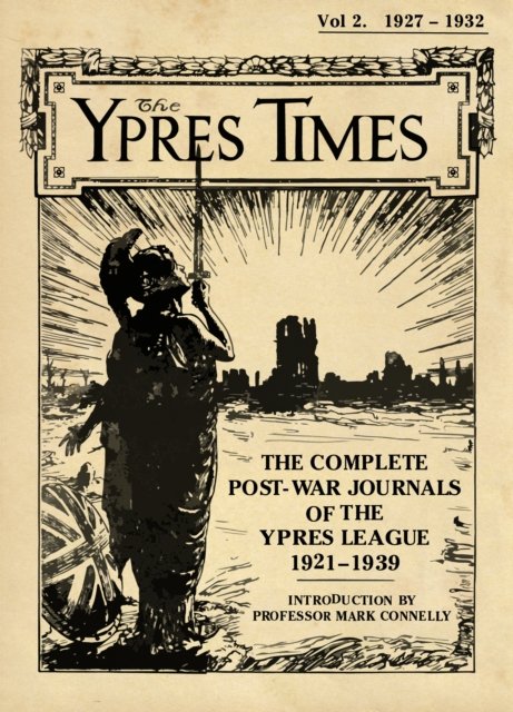The Ypres Times Volume Two (1927-1932): The Complete Post-War Journals of the Ypres League ...